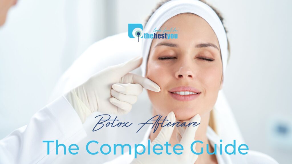 Botox Aftercare – All that You Need to Know
